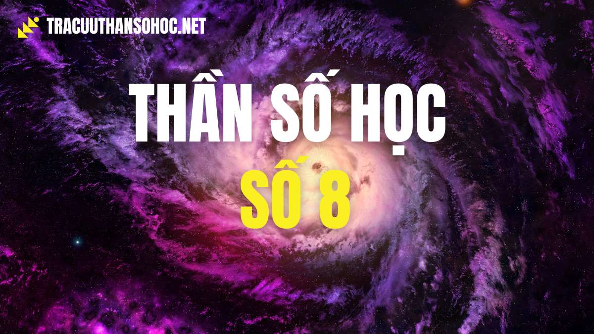 Thần Số Học Số 8 | Ý Nghĩa Và Đặc Điểm Của Con Số Chủ Đạo 8