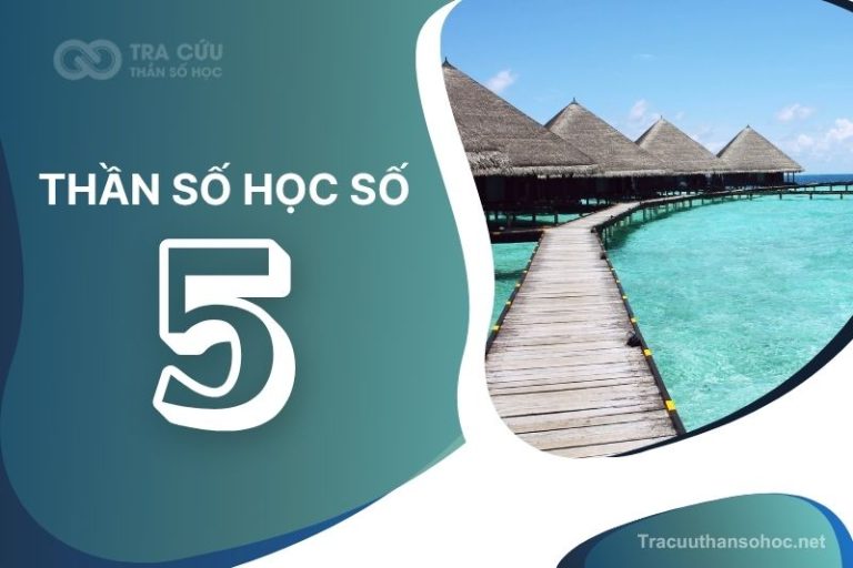 Thần Số Học Số 5 - Giải Mã Ý Nghĩa, Đặc Điểm Tính Cách [Mới Nhất]