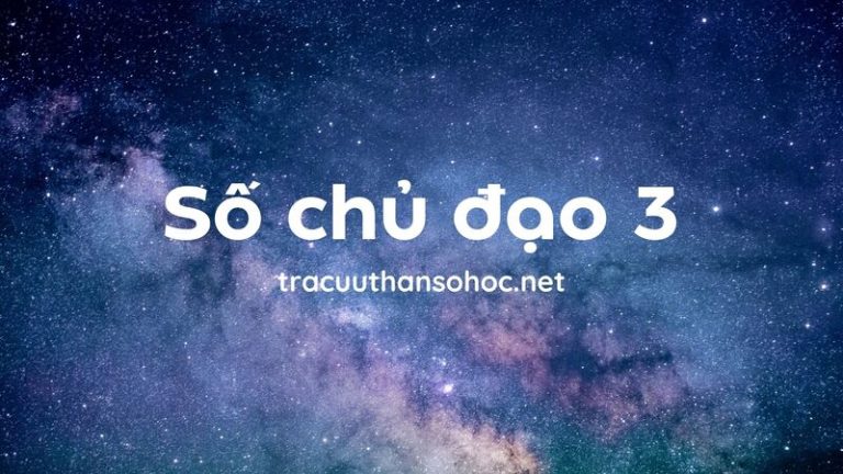 Số Chủ Đạo 3 | Mẫu Người Năng Động, Hoạt Ngôn Và Giàu Ý Tưởng